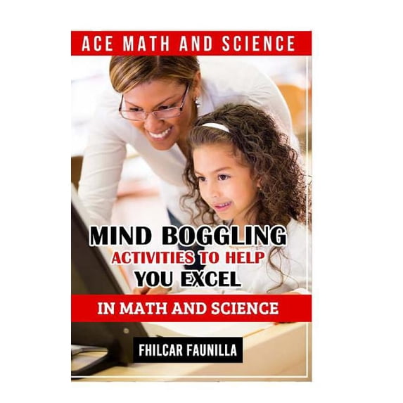 Ace Math and Science: Mind Boggling Activities to Help You Excel in ...