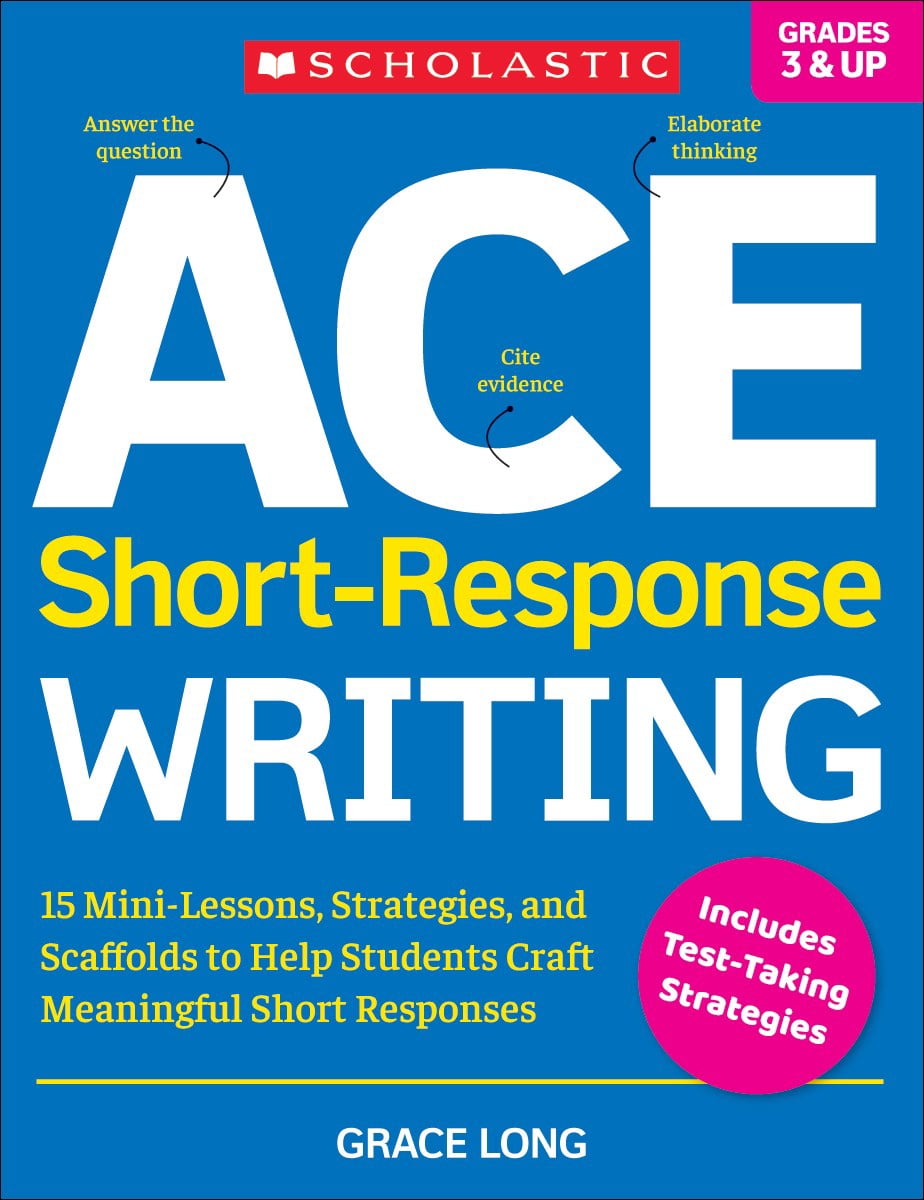 Ace Short-Response Writing: 15 Mini-Lessons, Strategies, and Scaffolds ...