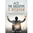 Ace The Executive IT Interview: Over 50 Executive Interview Questions ...
