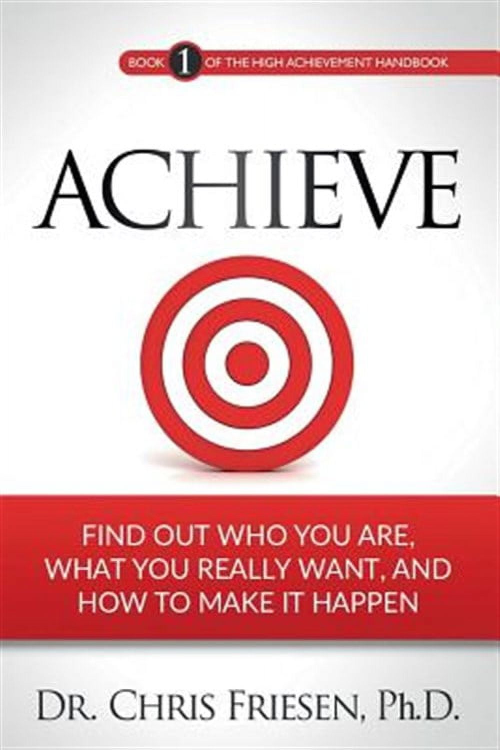 Achieve: Find Out Who You Are, What You Really Want, And How To Make It ...
