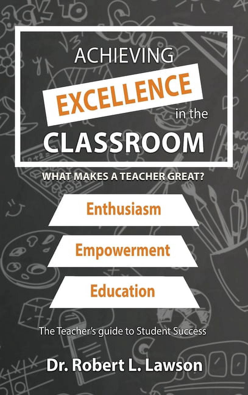Achieving Excellence in the Classroom: What Makes a Teacher Great ...