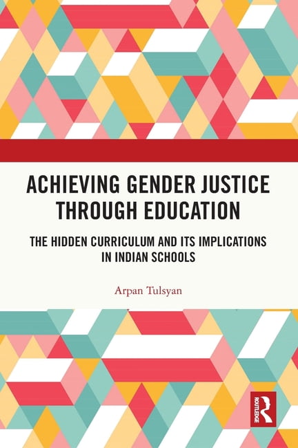 Achieving Gender Justice through Education: The Hidden Curriculum and ...