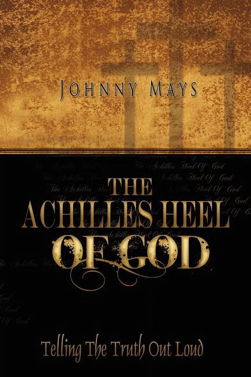Achilles Heel of God : Telling the Truth Outloud - Walmart.com