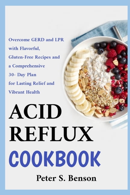 Acid Reflux Cookbook: Overcome GERD and LPR with Flavorful, Gluten-Free ...