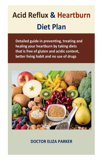 Acid Reflux & Heartburn Diet Plan: Detailed guide in preventing ...