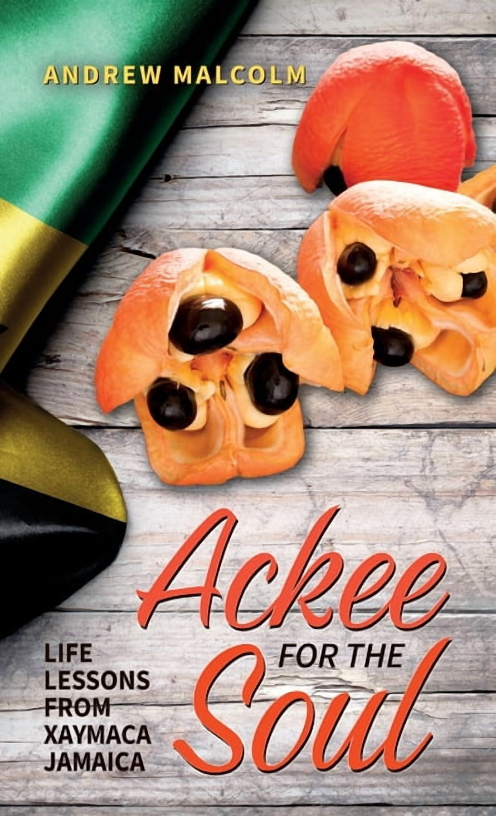 Ackee For The Soul, Life Lessons from Xaymaca - Jamaica, (Hardcover ...