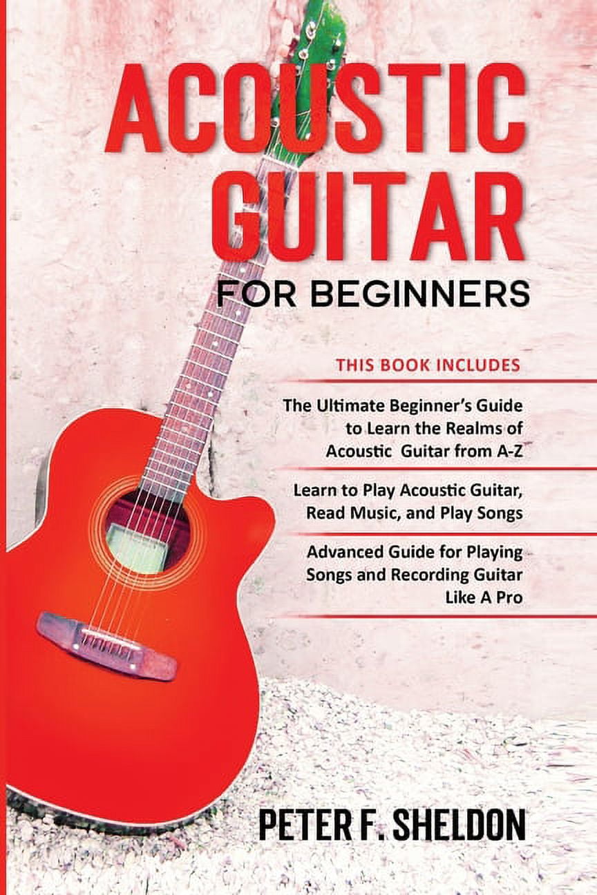 Acoustic Guitar For Beginners 3 Books In 1 Beginner S Guide To Learn The Realms Of Acoustic