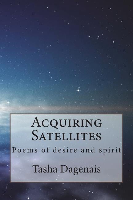 Acquiring Satellites: Poems of desire and spirit Paperback 1720719691 ...