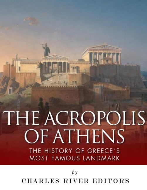Acropolis of Athens : The History of Greece's Most Famous Landmark ...