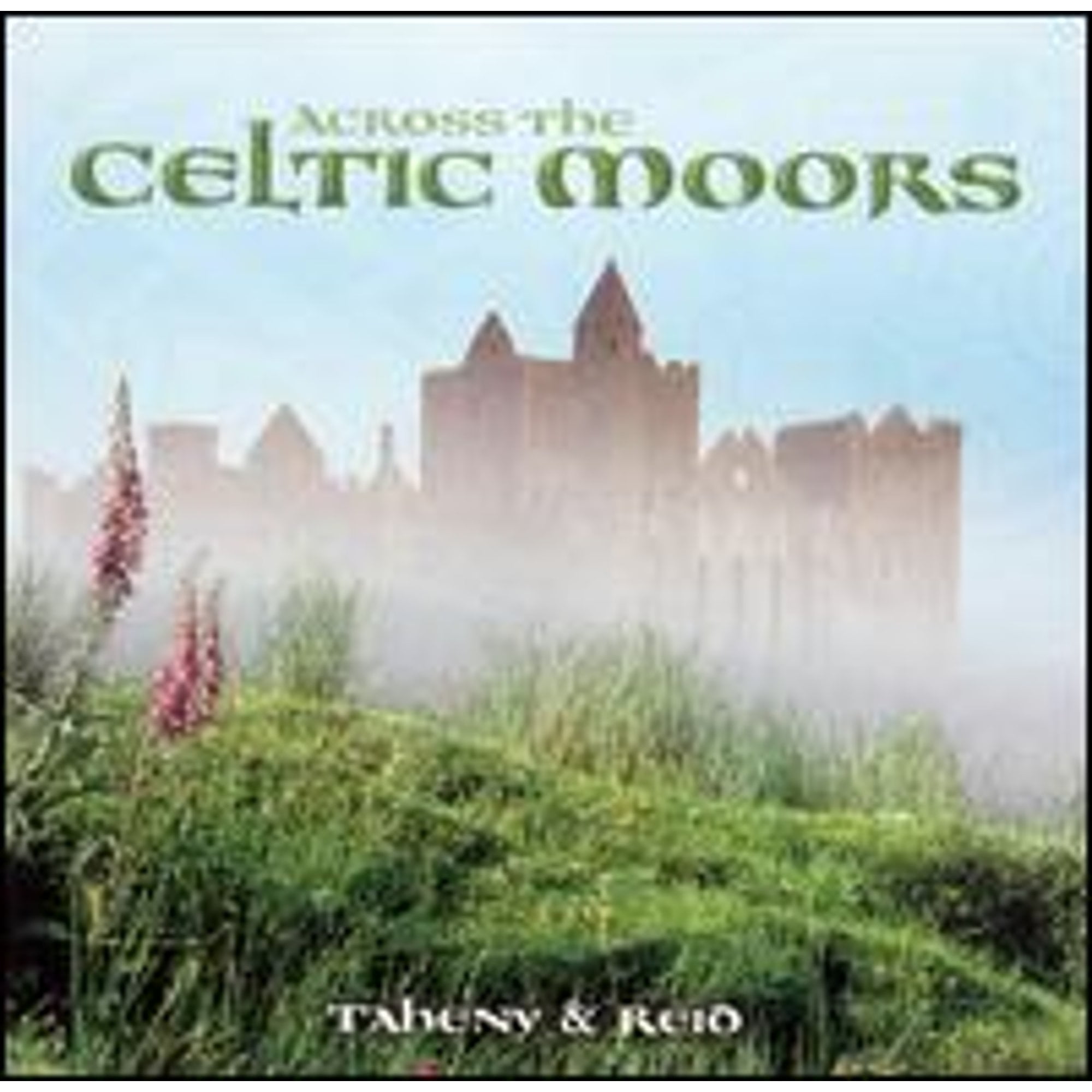 Pre-Owned Across the Celtic Moors (CD 0096741036828) by Taheny & Reid ...