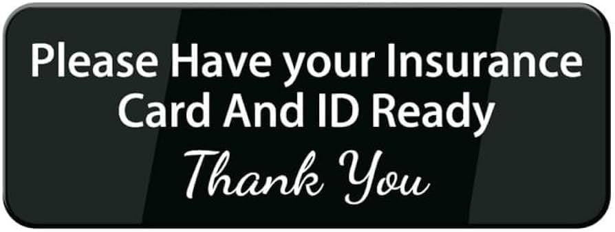 Acrylic 3 X 9 Inch Please Have Your Insurance Card And Id Ready Wall Or ...