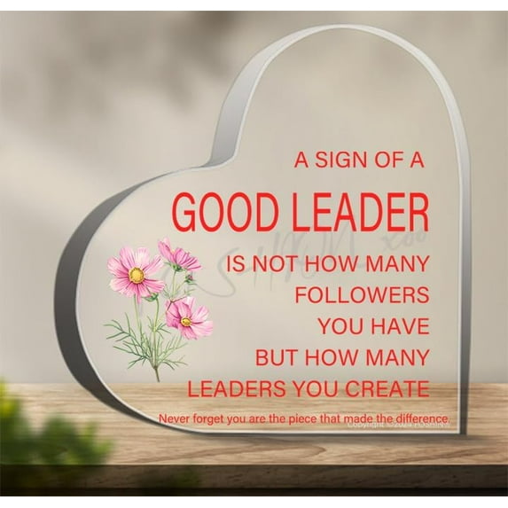 Acrylic Heart Keepsake A Sign Of A Good Leader Is Not How Many ...