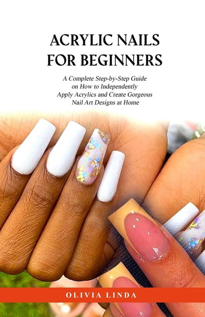 Acrylic Nails for Beginners: A Complete Step-by-Step Guide on How to ...