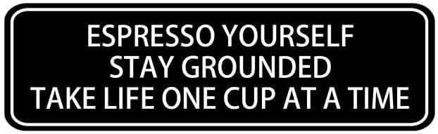 Acrylic Plastic Sign 3x8 Inch Espresso Yourself Stay Grounded Take Life ...