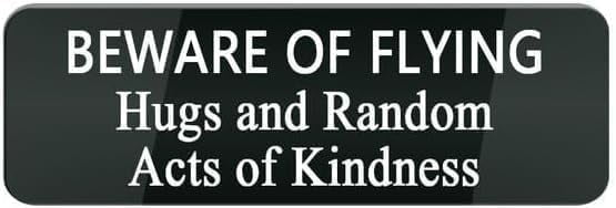 Acrylic Plastic Signs 3x10 Inch Beware Of Flying Hugs And Random Acts ...