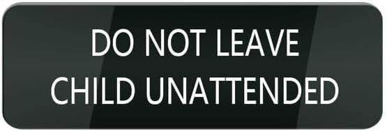 Acrylic Plastic Signs 3x10 Inch Do Not Leave Child Unattended Fade ...