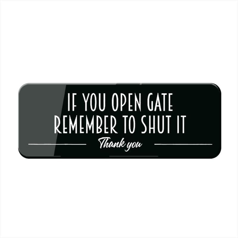 Acrylic Plastic Signs 3x10 Inch If You Open Gate Remember To Shut It ...