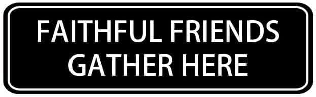 Acrylic Plastic Signs 3x8 Inch Faithful Friends Gather Here Acrylic ...
