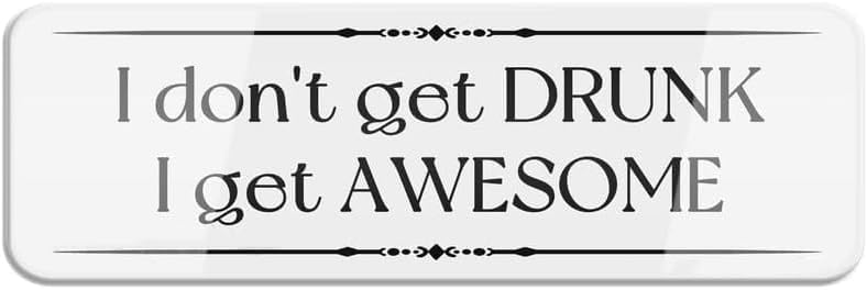 Acrylic Plastic Signs 3x8 Inch I Don'T Get Drunk I Get Awesome Sign ...