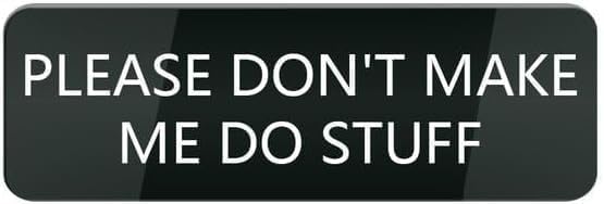 Acrylic Plastic Signs 3x8 Inch Please Don'T Make Me Do Stuff Stylish ...