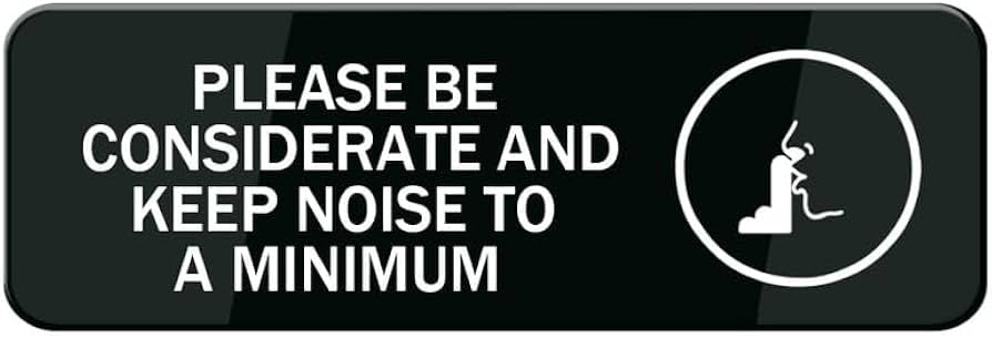 Acrylic Plastic Signs Please Be Considerate And Keep Noise To A Minimum ...