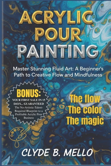 Acrylic Pour Painting: Master Stunning Fluid Art: A Beginner's Path To ...