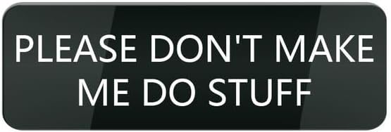 Acrylic Sign 3x10 Inch Acrylic Signs Please Don T Make Me Do Stuff ...