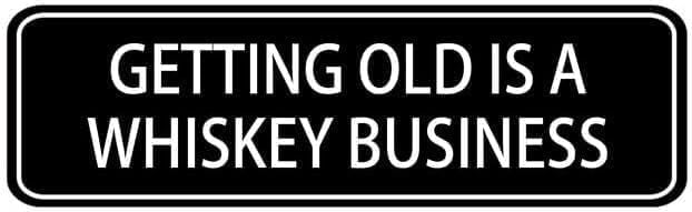 Acrylic Sign 3x10 Inch Getting Old Is A Whiskey Business Sign Acrylic ...