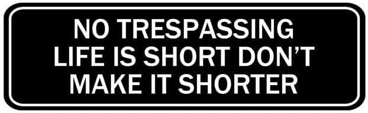 Acrylic Sign 3x10 Inch No Trespassing Life Is Short Don'T Make It ...