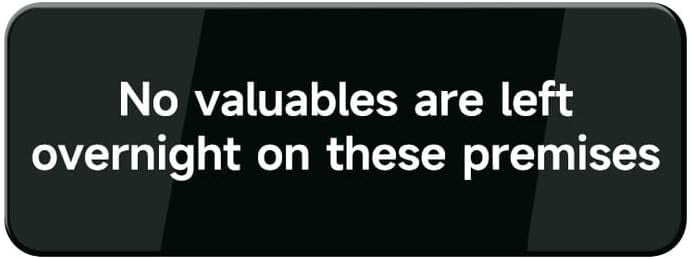 Acrylic Sign 3x10 Inch No Valuables Are Left Overnight On These ...