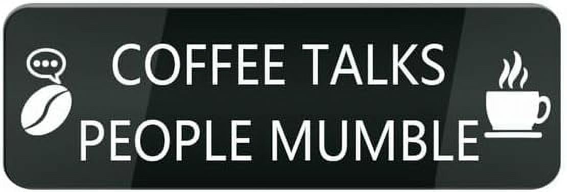 Acrylic Sign 3x8 Inch Acrylic Signs Coffee Talks People Mumble Sign For ...