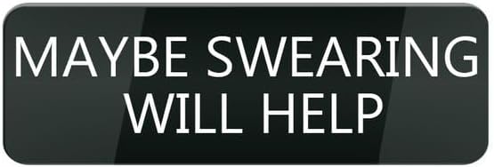 Acrylic Sign 3x8 Inch Acrylic Signs Maybe Swearing Will Help Stylish ...