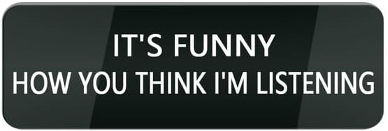 Acrylic Sign 3x8 Inch Acrylic Signs It S Funny How You Think I M ...