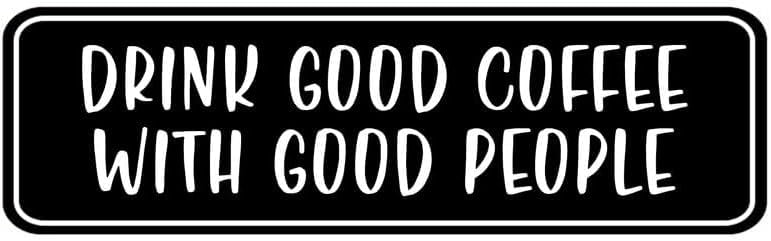 Acrylic Sign 3x8 Inch Drink Good Coffee With Good People Sign For Door ...
