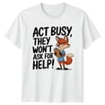 Act Busy Fox Cartoon T-Shirt - They Won'T Ask For Help! All Size S-5XL ...