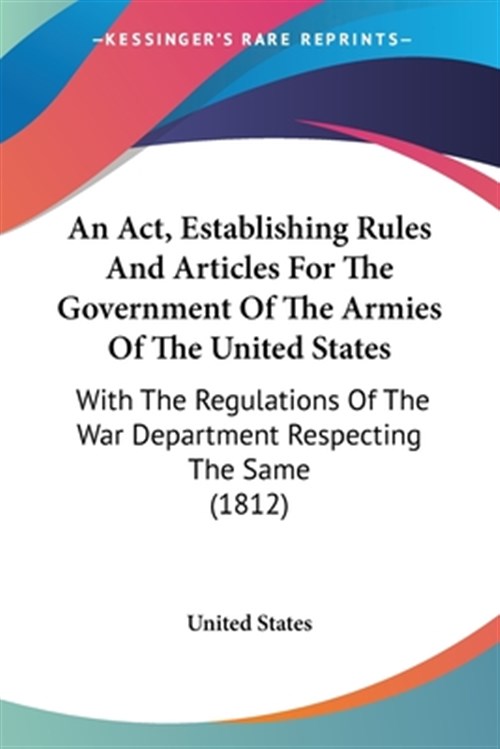 Act, Establishing Rules and Articles for the Government of the Armies ...