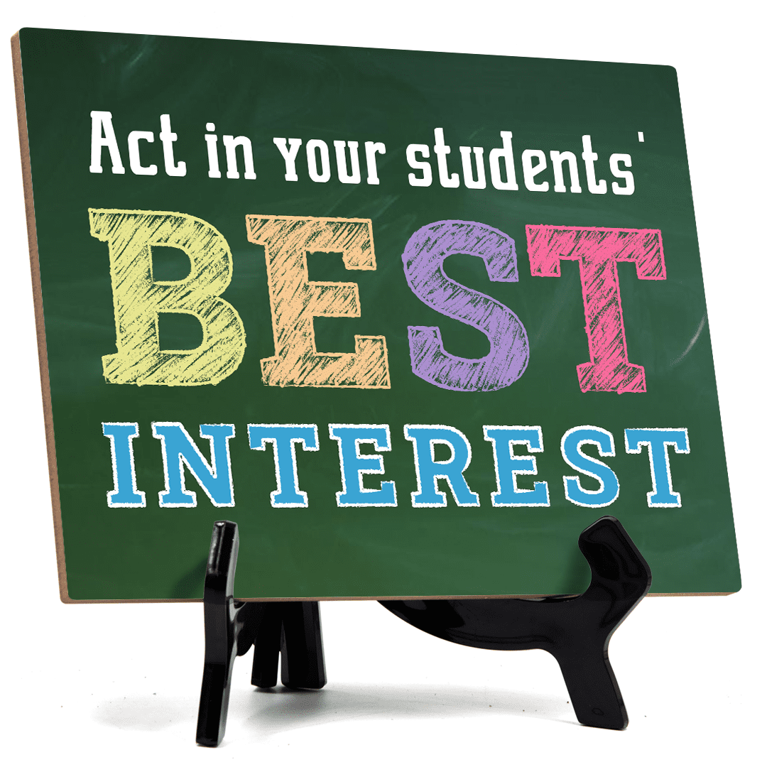 Act In Your Students' Best Interest, Table Sign with Acrylic Stand (6x8 ...