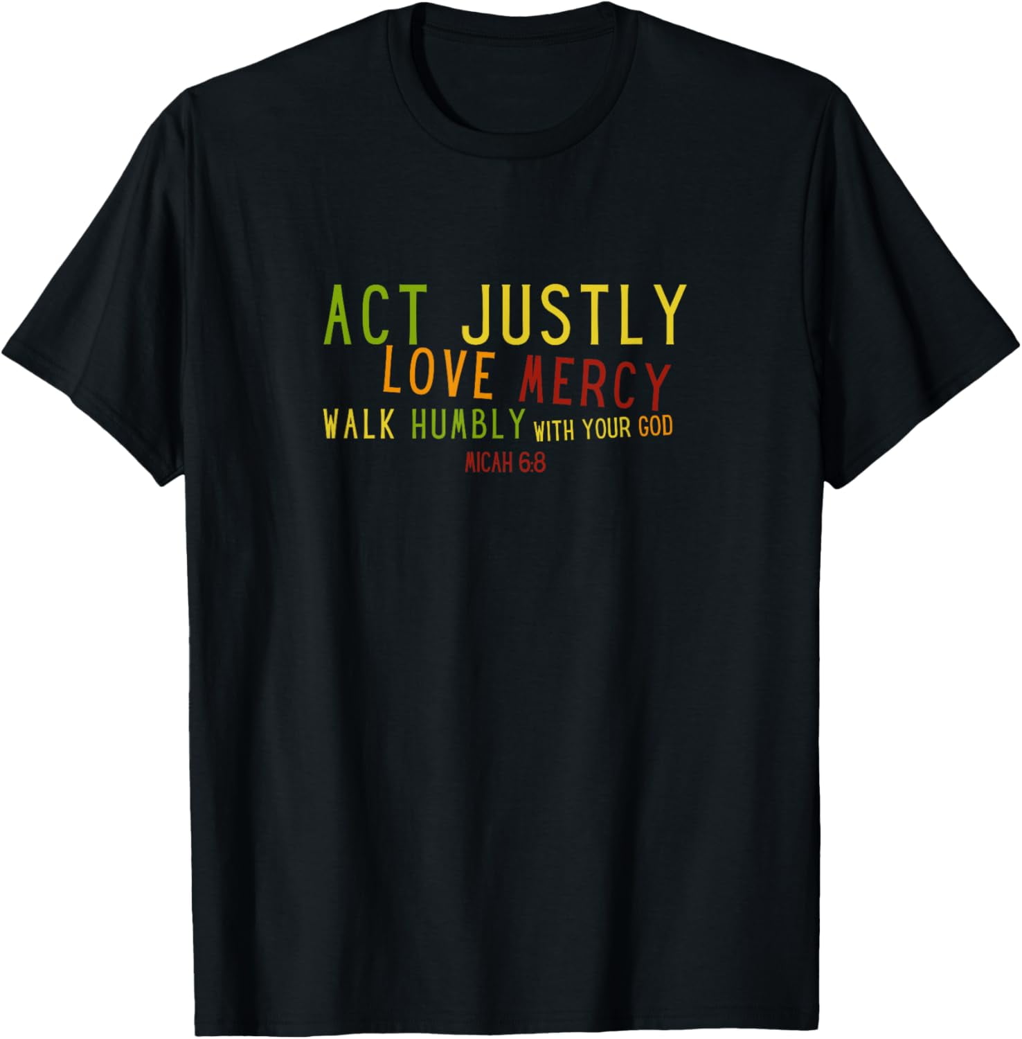 Act Justly Love Mercy Walk Humbly God Micah 6 8 Justice T-Shirt ...