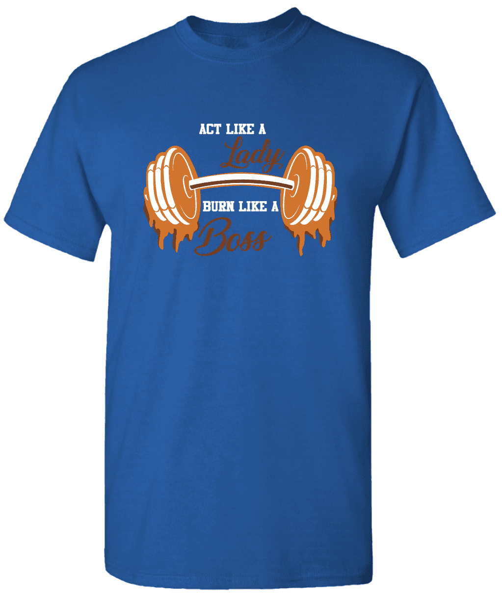 Act Like A Lady Burn Like A Boss - - Workout Motivational T-Shirt ...