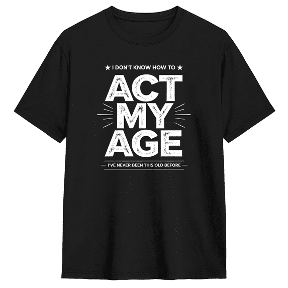 Act My Age I Don't Know How To Act My Age Retro Graphic Tee For Men And ...
