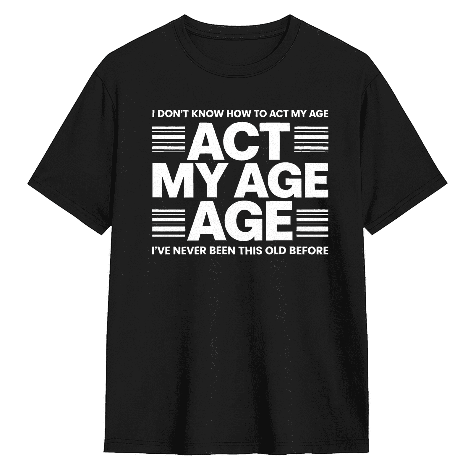 Act My Age Sarcastic Quote Graphic Tee for Men and Women Funny Humor ...