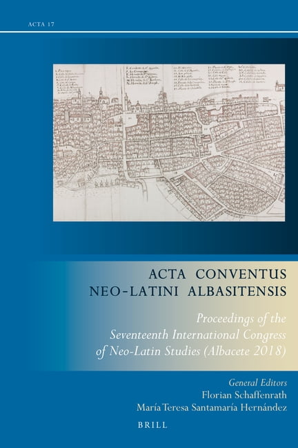 Acta Conventus Neo-Latini Albasitensis : Proceedings of the Seventeenth ...