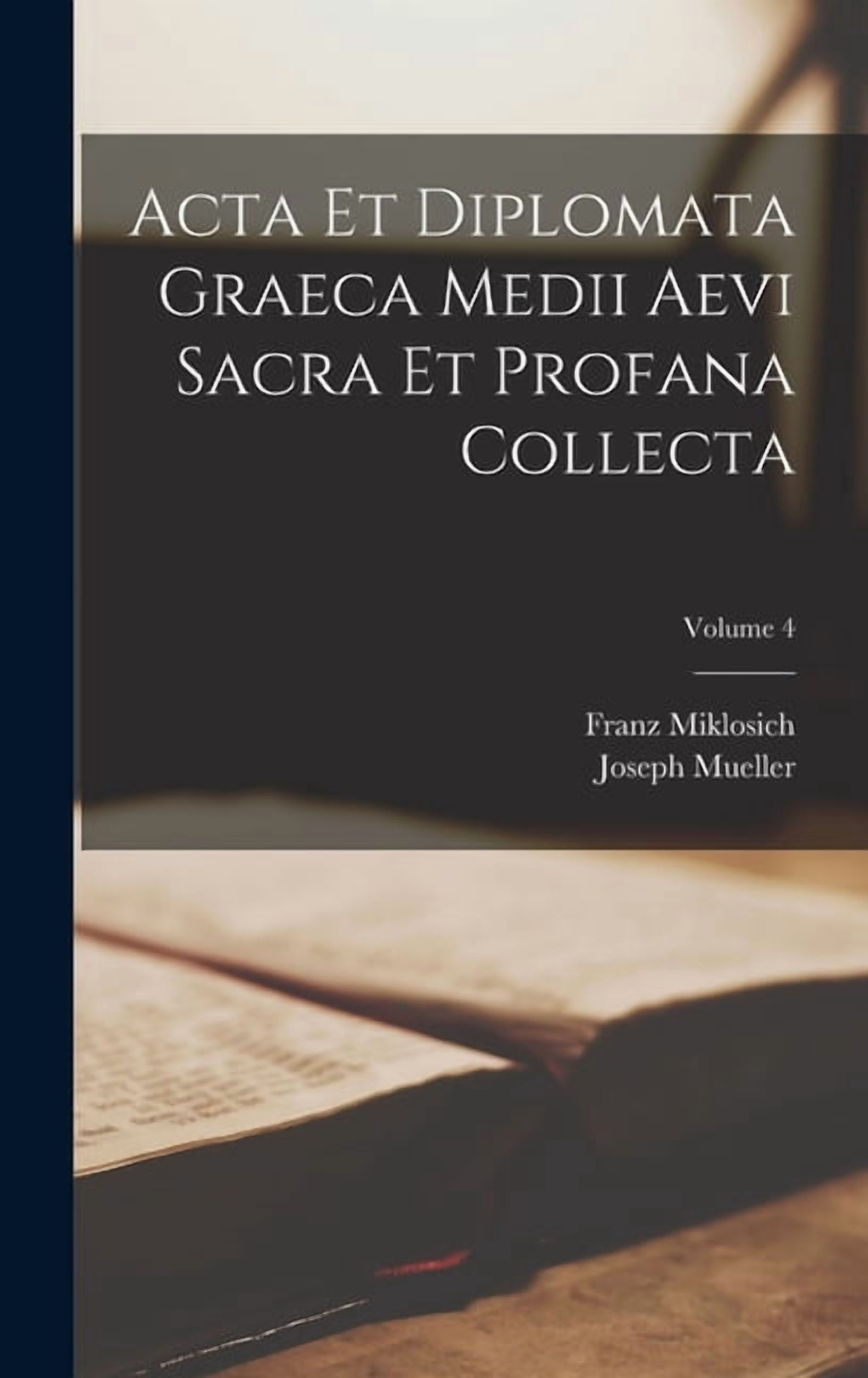 Acta Et Diplomata Graeca Medii Aevi Sacra Et Profana Collecta; Volume 4 ...