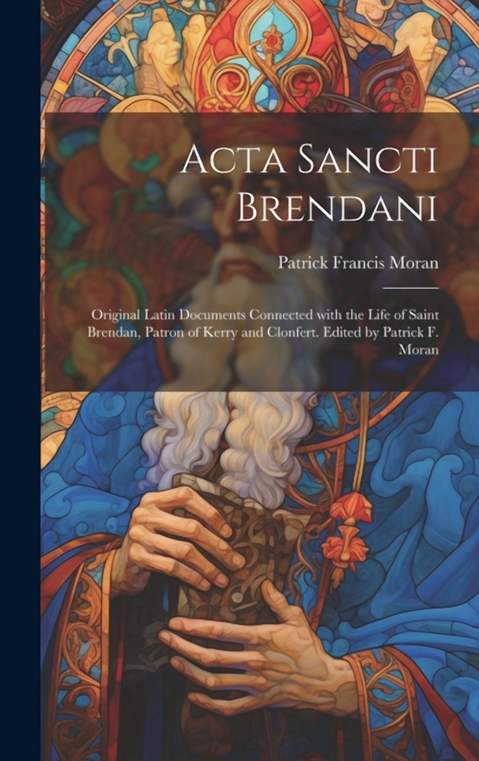 Acta Sancti Brendani; original Latin documents connected with the life ...