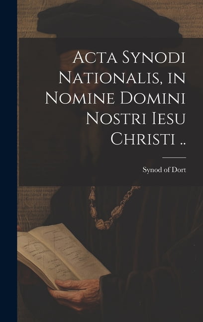 Acta Synodi nationalis, in nomine Domini nostri Iesu Christi ...