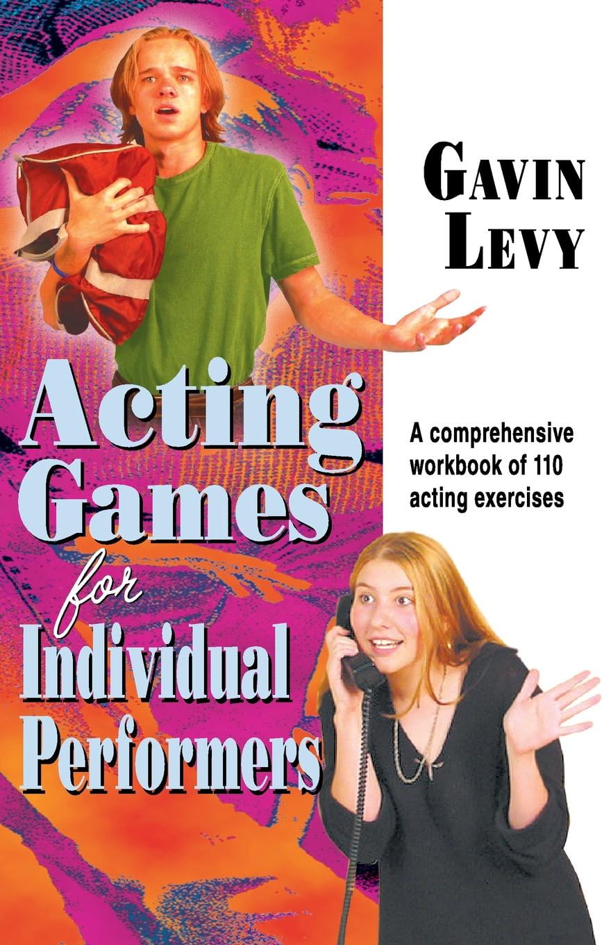 Acting Games for Individuals Performers: A comprehensive workbook of ...