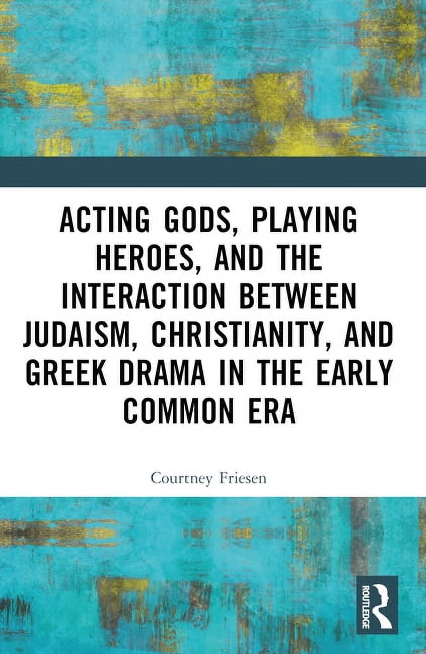 Acting Gods, Playing Heroes, and the Interaction between Judaism ...