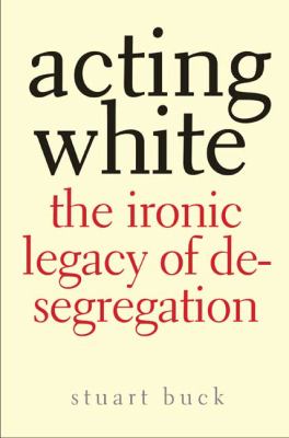 Pre-Owned Acting White: The Ironic Legacy of Desegregation (Hardcover ...