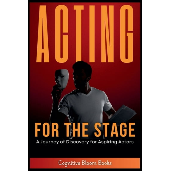 Acting for the Stage: A Journey of Discovery for Aspiring Actors ...