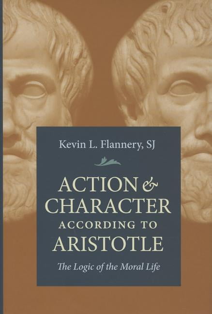 Action And Character According To Aristotle: The Logic Of The Moral ...